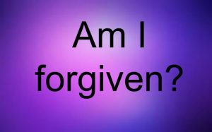 How do I know that I have been forgiven?